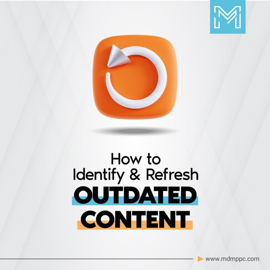 How to Identify and Refresh Outdated Content? McElligott Digital Marketing