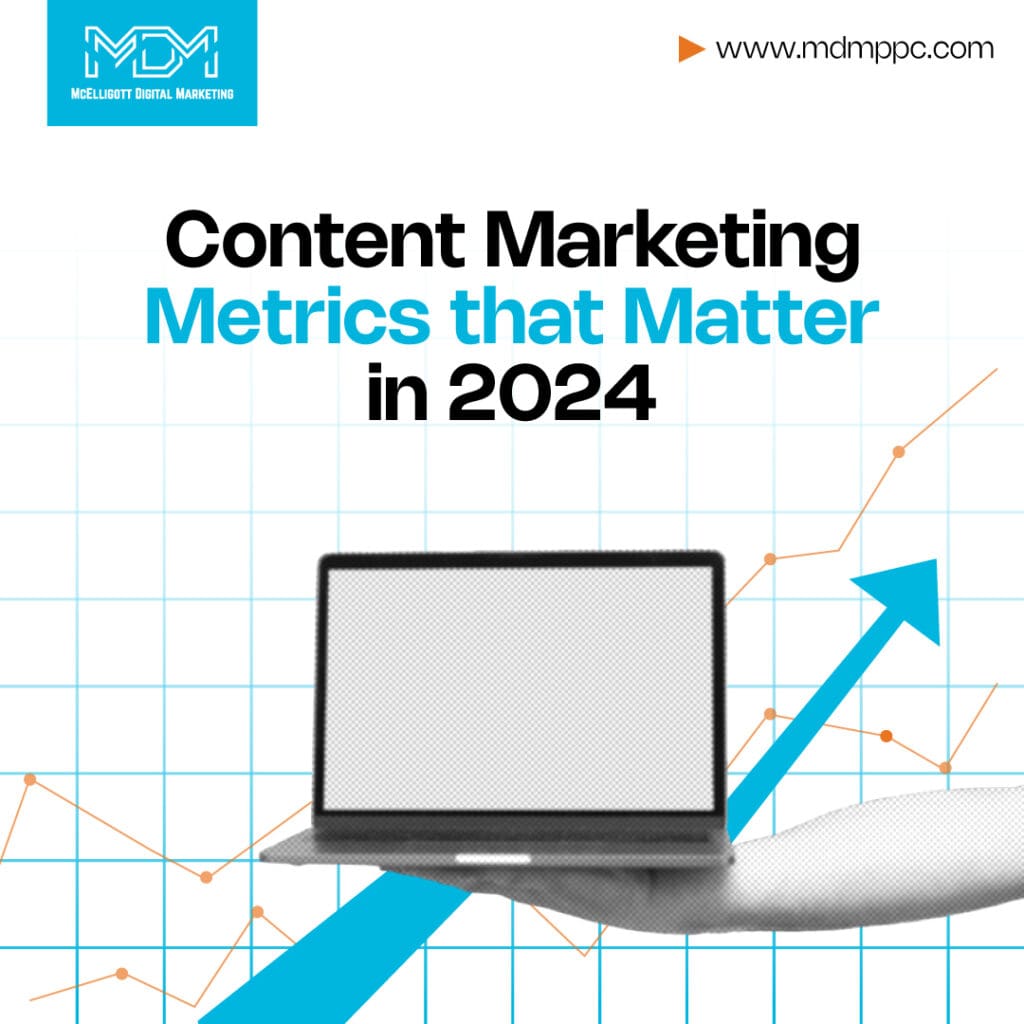 Content Marketing Metrics that Matter in 2024 | McElligott Digital Marketing