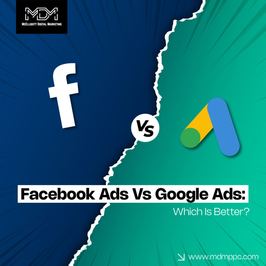 Facebook Ads vs Google Ads: Which is Better? | McElligott Digital Marketing