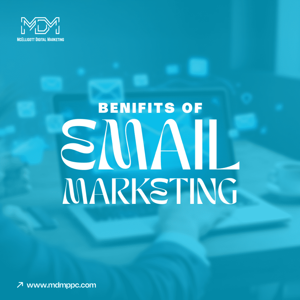 Benefits of Email Marketing in 2024 | McElligott Digital Marketing